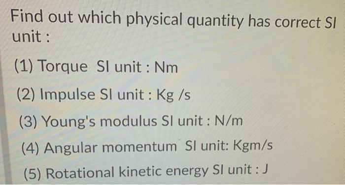Solved Find out which physical quantity has correct SI unit | Chegg.com