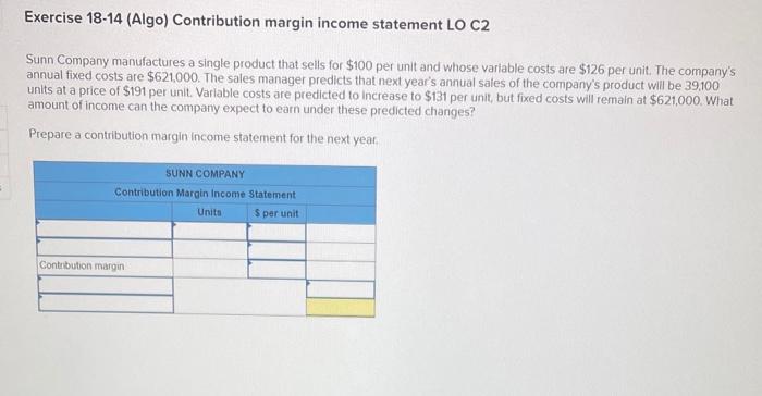 Solved Exercise 18-14 (Algo) Contribution margin income | Chegg.com Solved Exercise 18-14 (Algo) Contribution margin income | Chegg.com