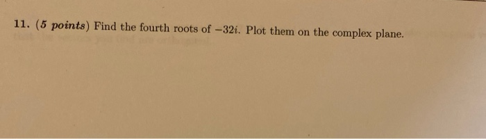 Solved 11. (5 points) Find the fourth roots of -32i. Plot | Chegg.com