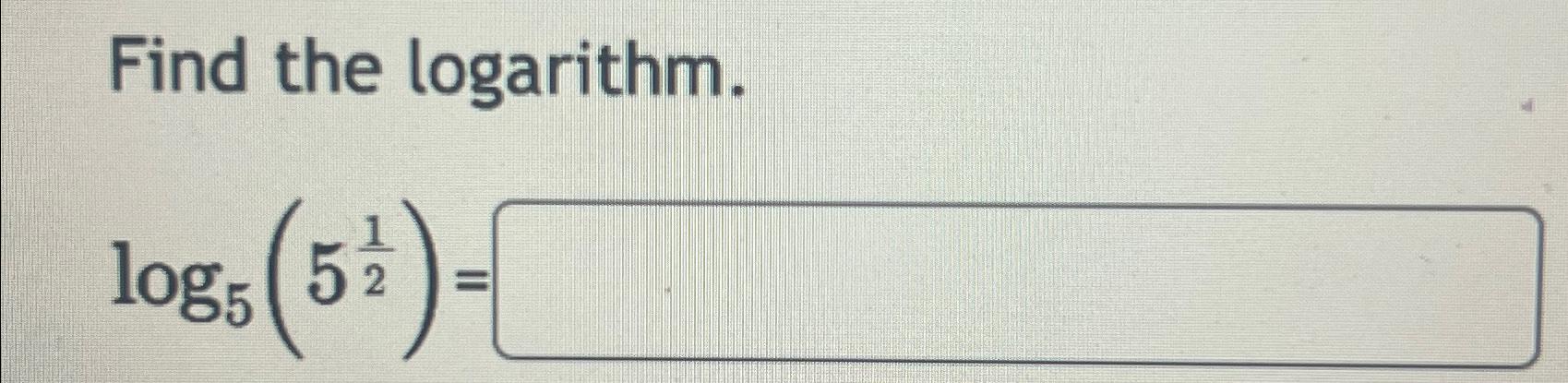 Solved Find the logarithm.log5(512)= | Chegg.com