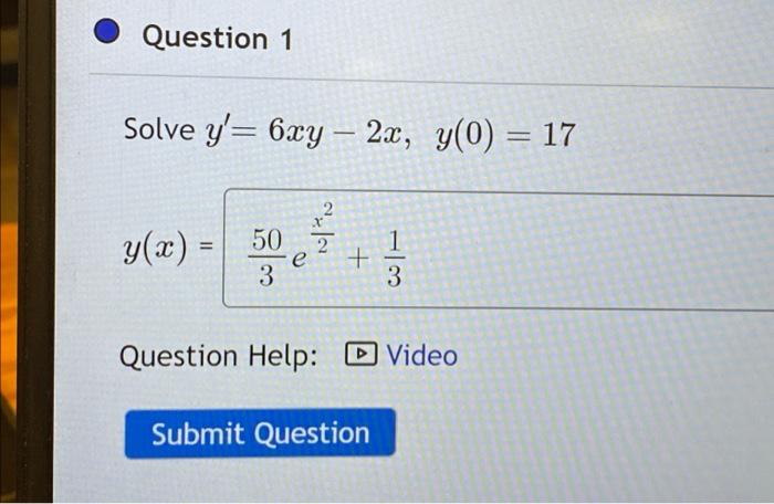 Solved Question 1 Solve y'= 6xy - 2x, y(0) = 17 y(x) = 50 3 | Chegg.com