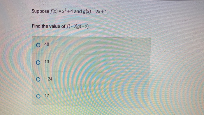 Solved Suppose f(x) = x2 +4 and g(x)=2x+1. Find the value of | Chegg.com