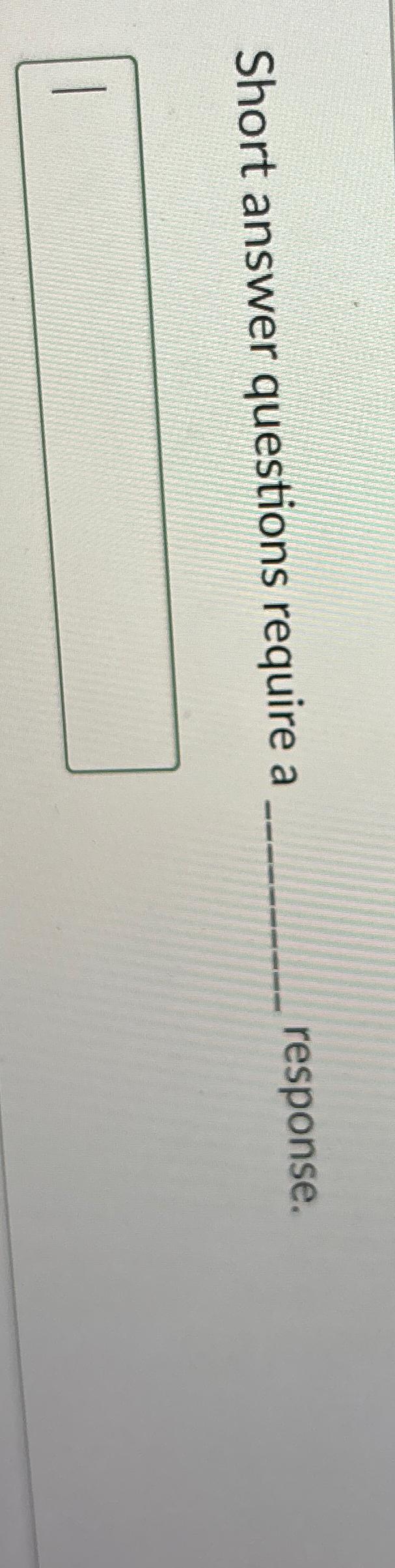 Short answer questions require a response. | Chegg.com