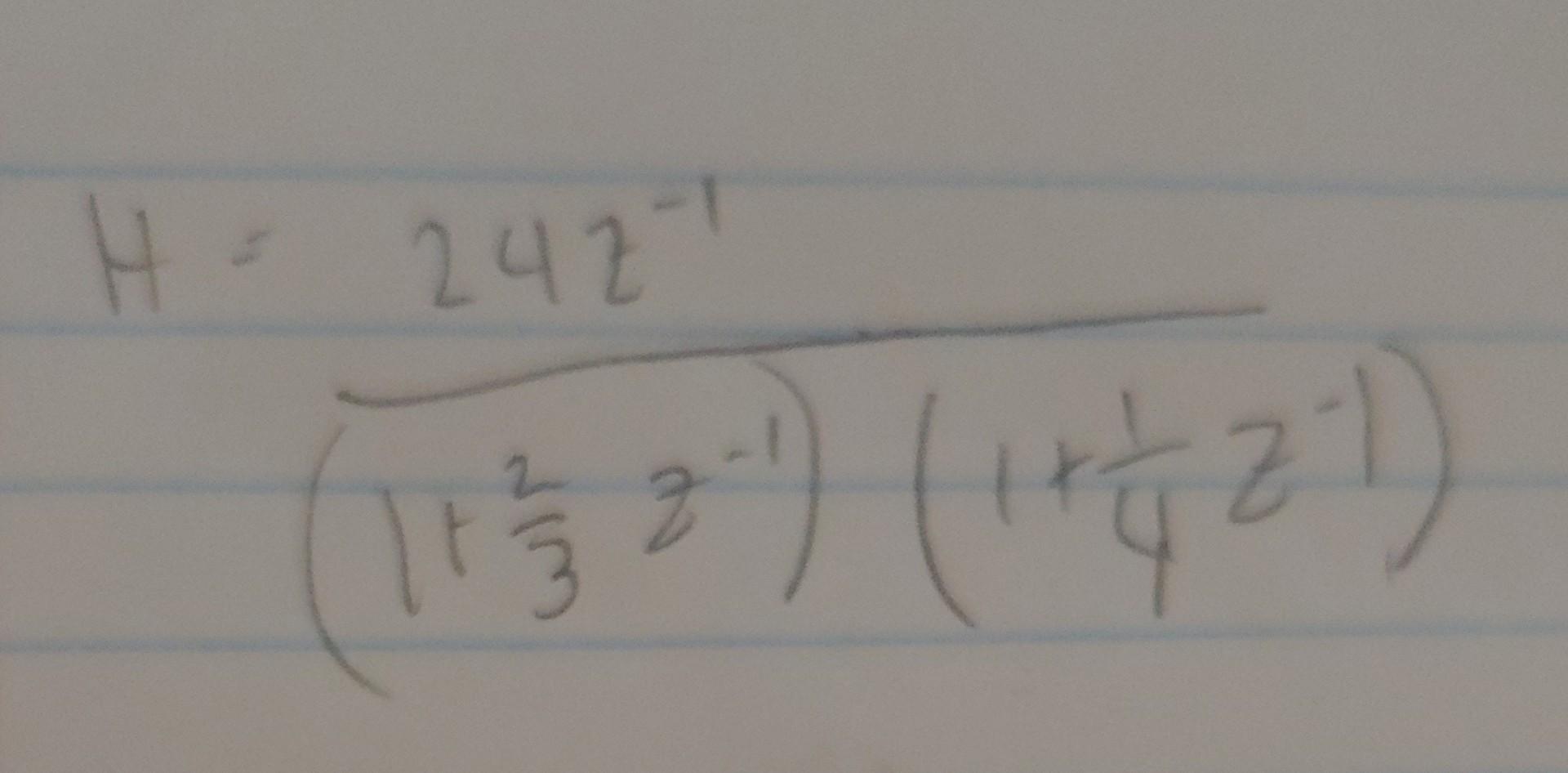 Solved H=(1+32z−1)(1+41z−1)24z−1 | Chegg.com