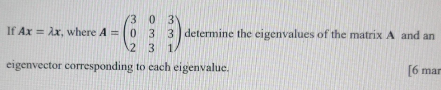 Solved If Ax=λx, where A=⎝⎛302033331⎠⎞ determine the | Chegg.com