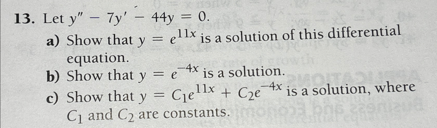 Solved Let y''-7y'-44y=0.a) Show that y=e11x is a solution | Chegg.com Solved Let y''-7y'-44y=0.a) Show that y=e11x is a solution | Chegg.com