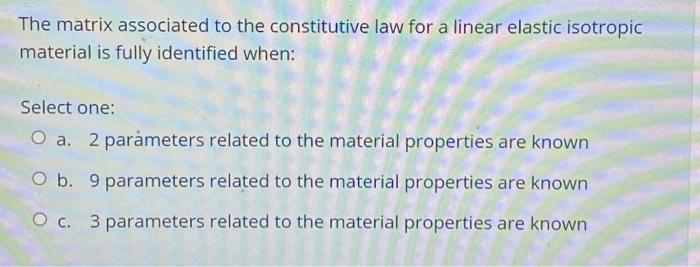 Solved The matrix associated to the constitutive law for a | Chegg.com