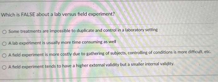 Solved Which is FALSE about a lab versus field experiment? | Chegg.com