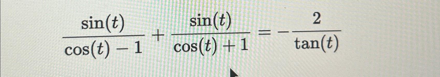 Solved sin(t)cos(t)-1+sin(t)cos(t)+1=-2tan(t) | Chegg.com