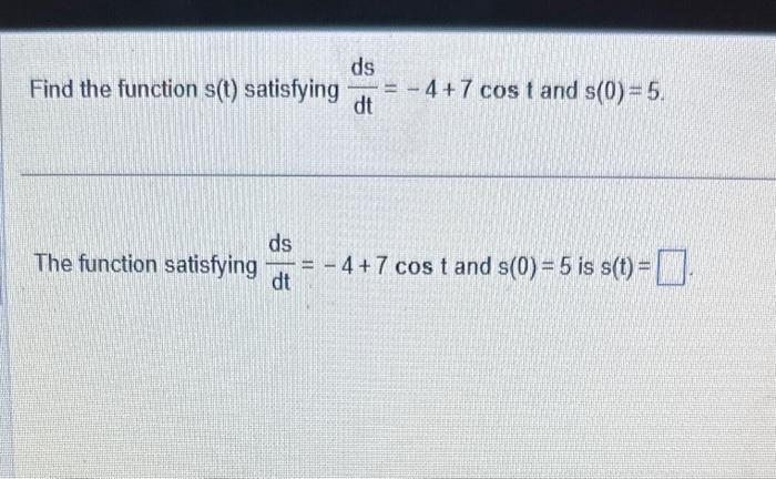 Solved Find the function s(t) satisfying dtds=−4+7cost and | Chegg.com