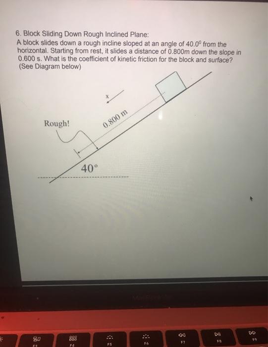 Solved 6. Block Sliding Down Rough Inclined Plane: A block | Chegg.com