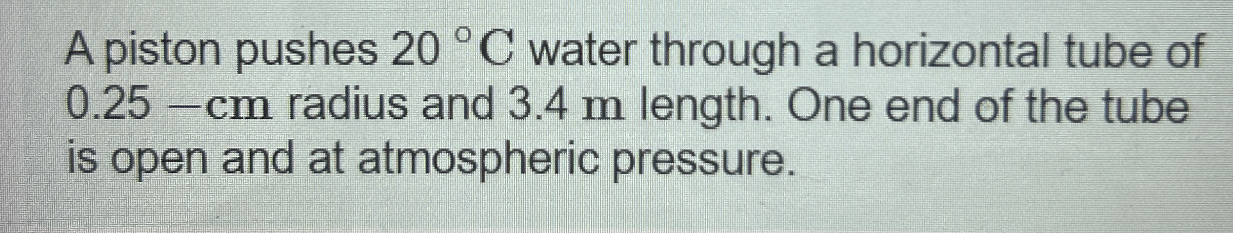 Solved A piston pushes 20°C ﻿water through a horizontal tube | Chegg.com
