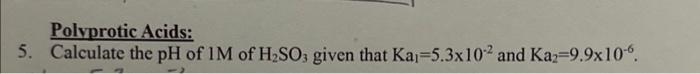 Solved Polvprotic Acids: 5. Calculate the pH of 1M of H2SO3 | Chegg.com