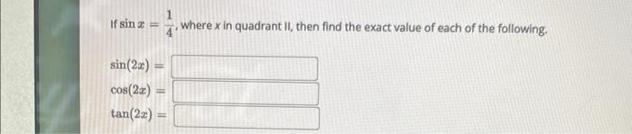 Solved If sinx=41, where x in quadrant il, then find the | Chegg.com
