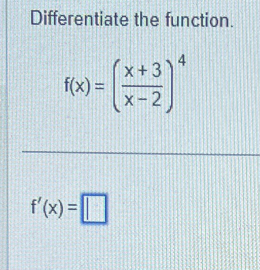 Solved Differentiate the function.f(x)=(x+3x-2)4f'(x)= | Chegg.com