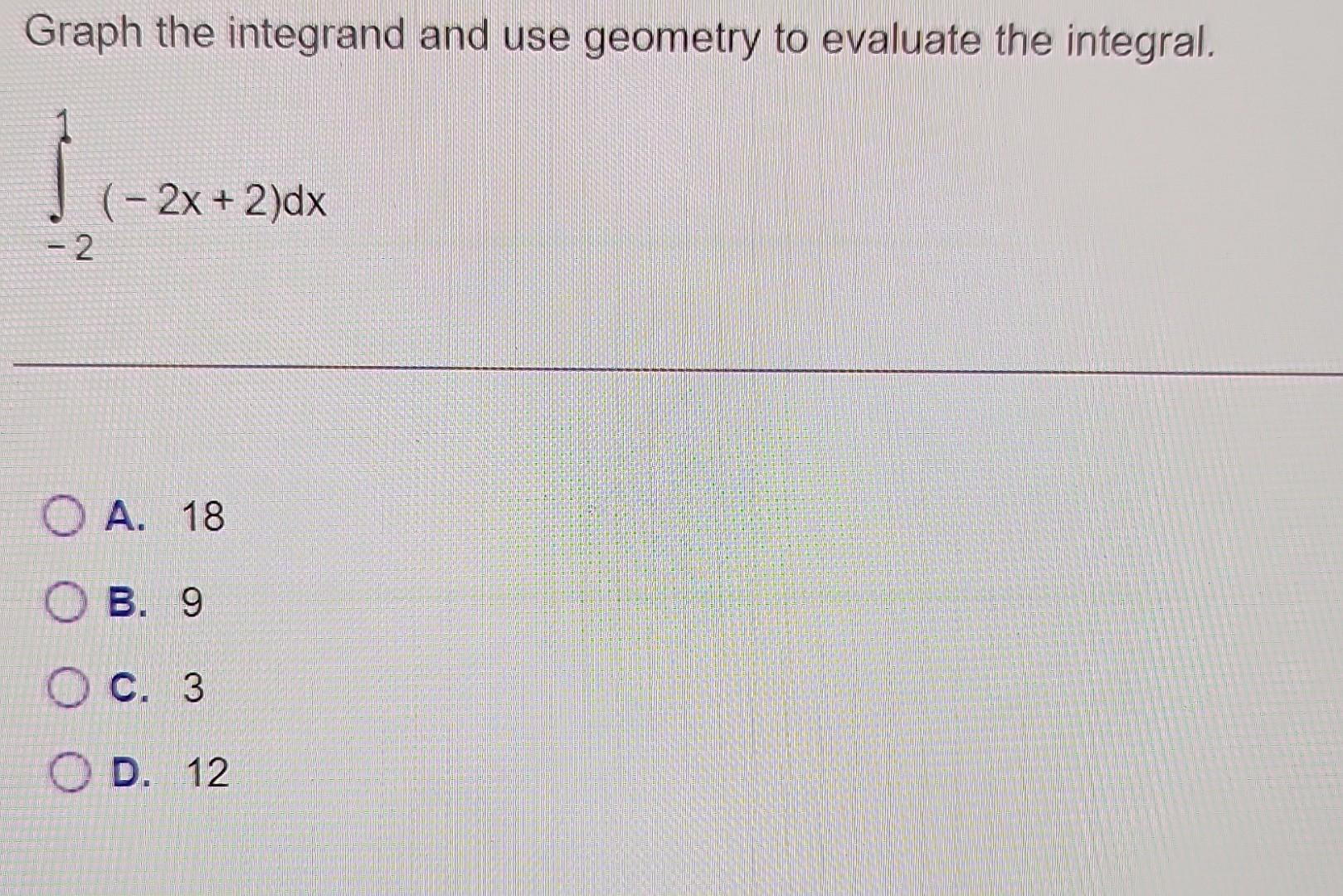 Solved Graph the integrand and use geometry to evaluate the | Chegg.com Solved Graph the integrand and use geometry to evaluate the | Chegg.com