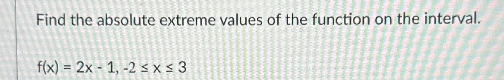 Solved Find the absolute extreme values of the function on | Chegg.com
