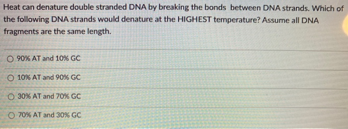 Solved Heat can denature double stranded DNA by breaking the | Chegg.com