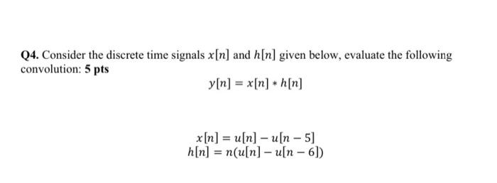 Solved Q4. Consider the discrete time signals x[n] and h[n] | Chegg.com
