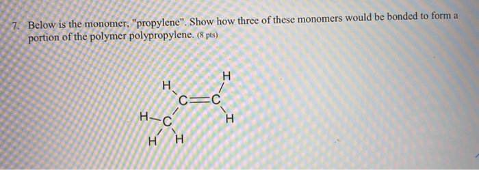 Solved 7. Below is the monomer, "propylene". Show how three | Chegg.com