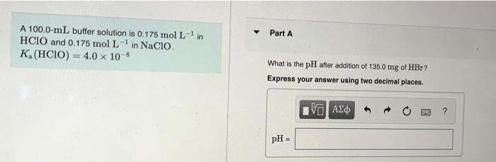 Solved A 100.0-mL buffer solution is 0.175 mol L−1 in HClO | Chegg.com