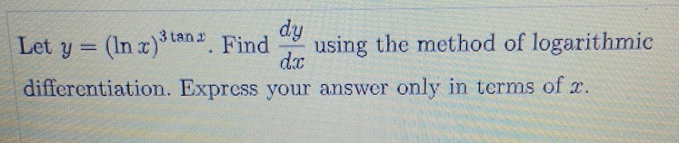 Solved Let y=(lnx)3tanx. ﻿Find dydx ﻿using the method of | Chegg.com