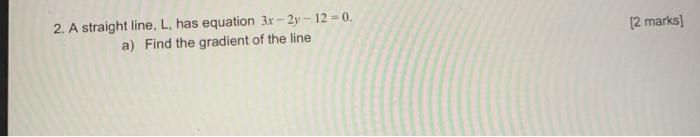 Solved [2 marks] 2. A straight line, L, has equation 3x - 2y | Chegg.com