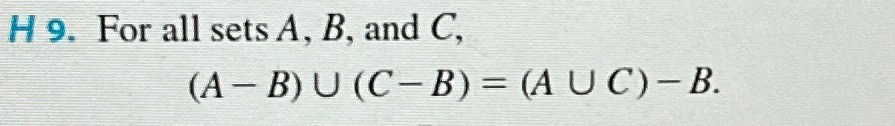 Solved H 9. ﻿For all sets A,B, ﻿and C,(A-B)∪(C-B)=(A∪C)-B | Chegg.com