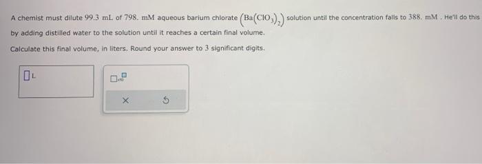 Solved A chemist must dilute 99.3 mL of 798 . mM aqueous | Chegg.com