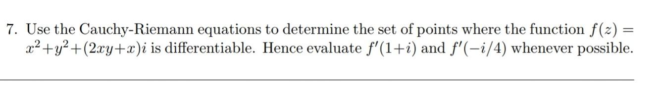 Solved 7. Use the Cauchy-Riemann equations to determine the | Chegg.com