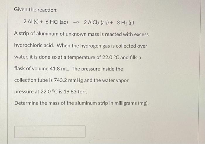 Solved Given the reaction: 2 Al (s) + 6 HCl (aq) --> 2 AlCl3 | Chegg.com