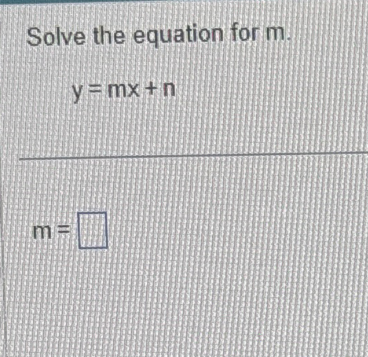 Solved Solve the equation for m.y=mx+nm= | Chegg.com