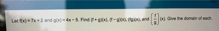 Solved Let f(x)=7x+2 and g(x) = 4x-5. Find (f+g)(x). | Chegg.com
