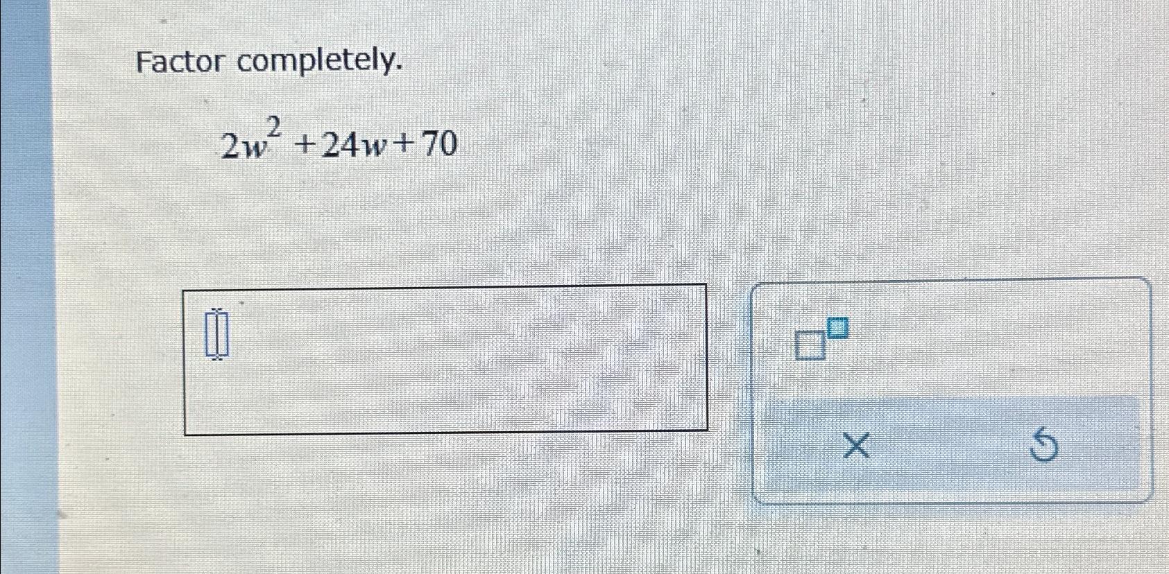 Solved Factor completely.2w2+24w+70 | Chegg.com