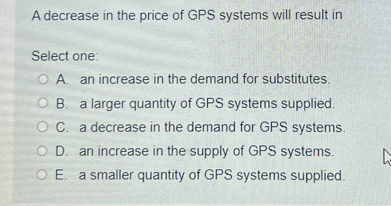 Solved A decrease in the price of GPS systems will result | Chegg.com