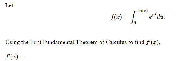 Solved Letf(x)=∫3sin(x)eu2du.Using the First Fundamental | Chegg.com