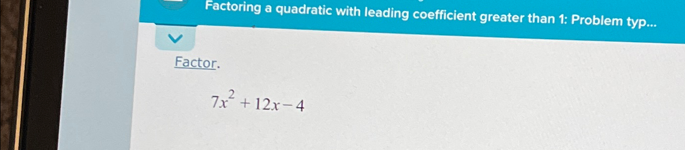 Solved Factoring a quadratic with leading coefficient | Chegg.com
