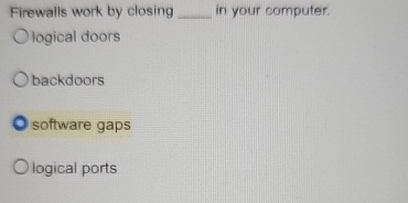 Solved Firewalls work by closing in your computer.logical | Chegg.com