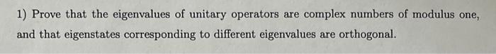 Solved 1) Prove that the eigenvalues of unitary operators | Chegg.com