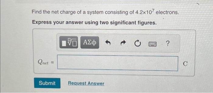 Solved Find the net charge of a system consisting of 4.2x107 | Chegg.com