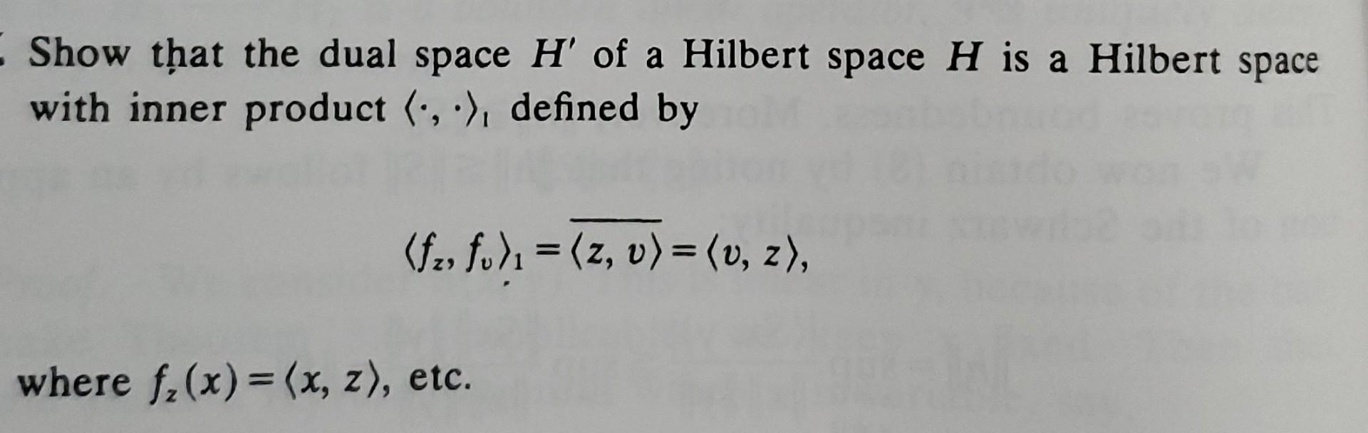 Solved Show that the dual space H′ of a Hilbert space H is a | Chegg.com