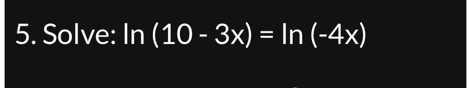 Solved Solve: ln(10-3x)=ln(-4x) | Chegg.com