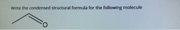 Solved Write the condensed structural formula for the | Chegg.com