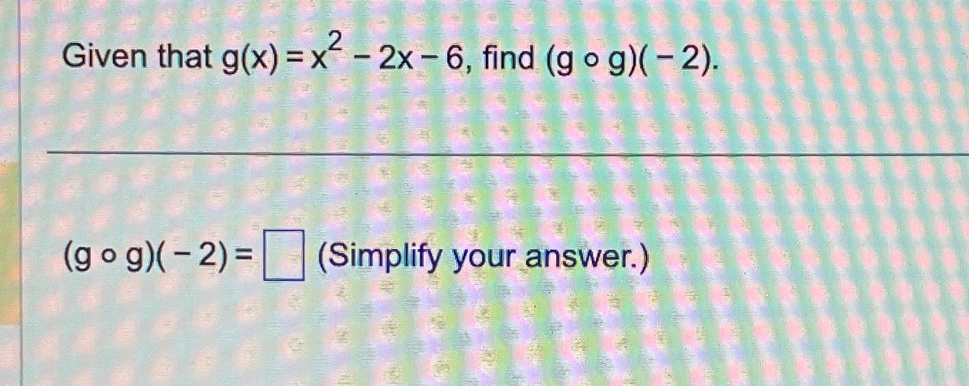Solved Given that g(x)=x2-2x-6, ﻿find | Chegg.com