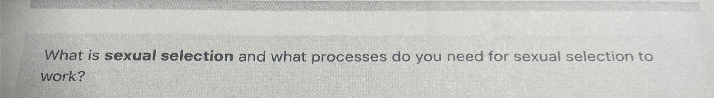 Solved What is sexual selection and what processes do you | Chegg.com
