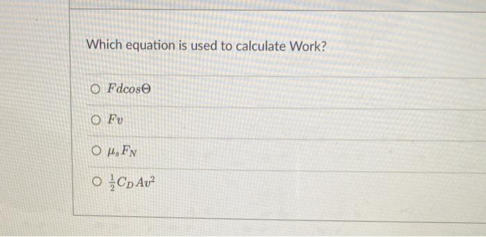 Solved Which equation is used to calculate Work? FdcosΘ Fv | Chegg.com