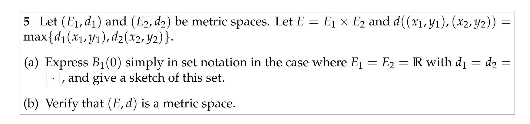 Solved 5 ﻿Let (E1,d1) ﻿and (E2,d2) ﻿be metric spaces. Let | Chegg.com