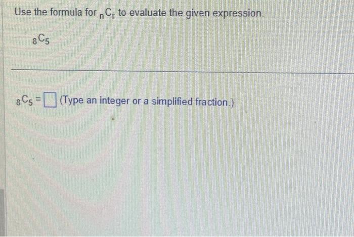 Solved Use the formula for nCr to evaluate the given | Chegg.com