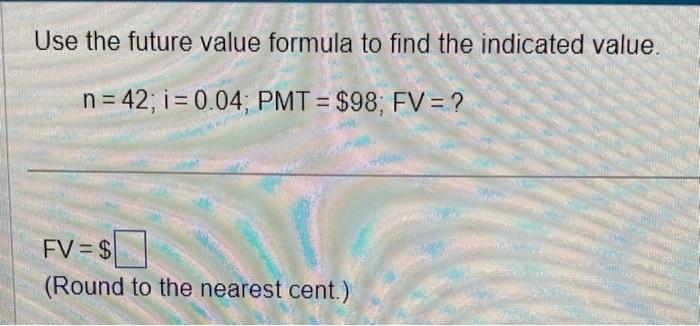 Solved Use the future value formula to find the indicated | Chegg.com