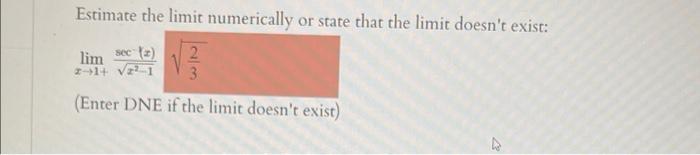 Solved Estimate the limit numerically or state that the | Chegg.com